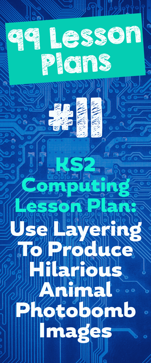 KS2 Computing Lesson Plan – Use Layering To Produce Hilarious Animal Photobomb Images ...