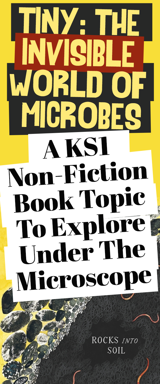 Tiny: The Invisible World of Microbes, A KS1 Non-Fiction Book Topic To ...
