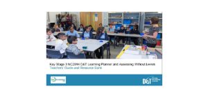 D&T Learning Planner and Assessing Without Levels for KS3 – Teachers ...